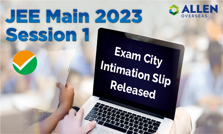 Exam City Intimation Slip for JEE Main 2023 Session 1 (January)